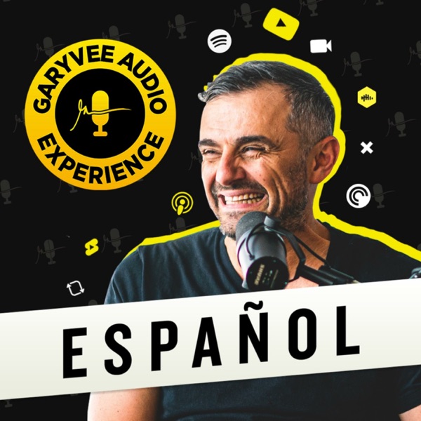 GaryVee en español - Escuchar en Podcast & Radio