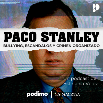 Paco Stanley: bullying, escándalos y crimen organizado - Podcast & Radio