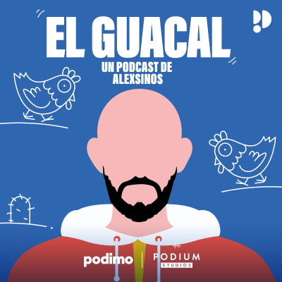 El Guacal - Escuchar en Podcast & Radio