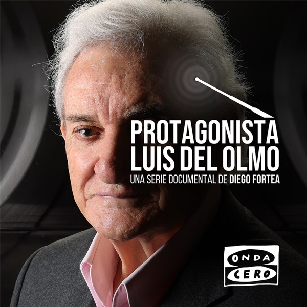 Protagonista: Luis del Olmo - Escuchar en Podcast & Radio