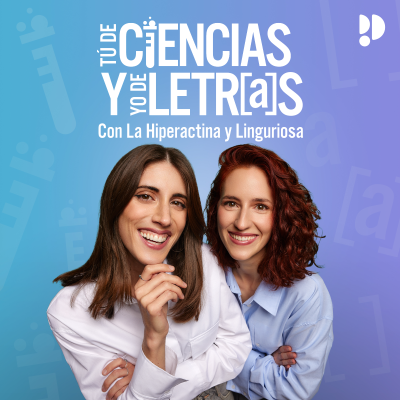 Tú de ciencias y yo de letras - Podcast & Radio